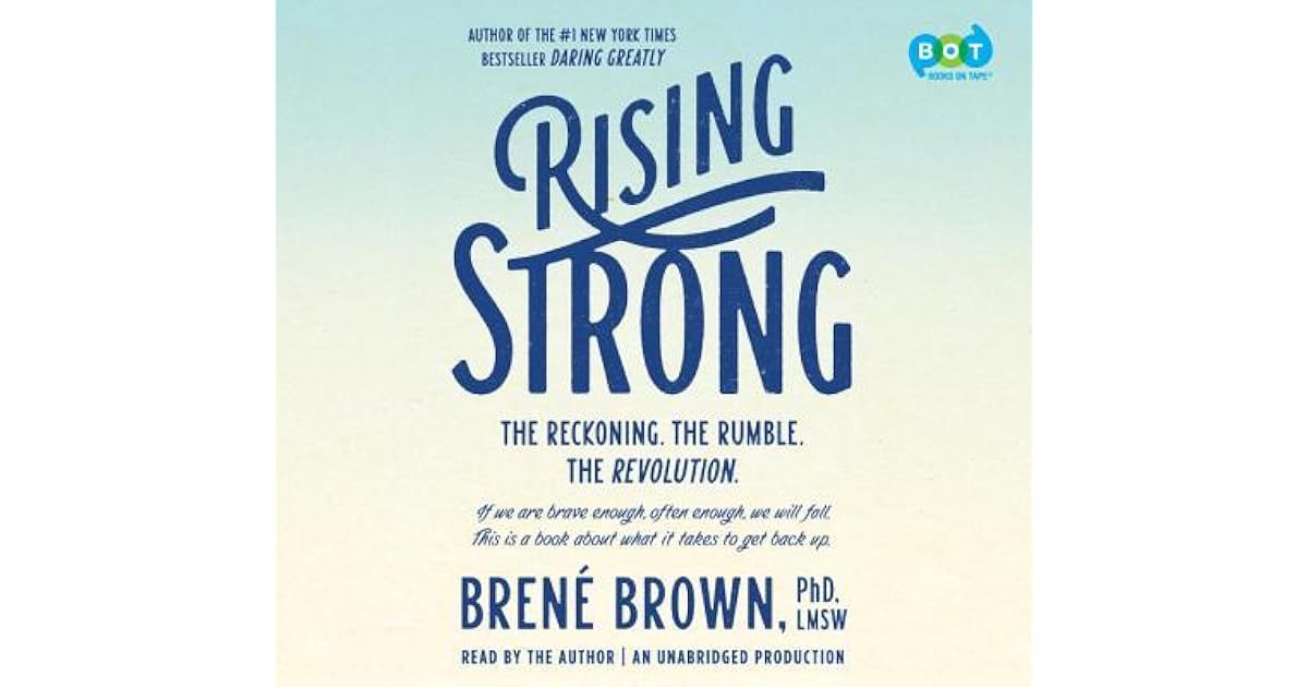 Rising Strong: The Reckoning. the Rumble. the Revolution by Brené Brown