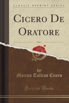 De Oratore, Vol. 1 by Marcus Tullius Cicero