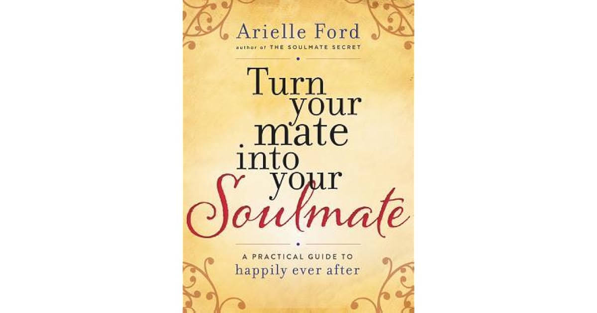 Turn Your Mate into Your Soulmate: A Practical Guide to Happily Ever ...