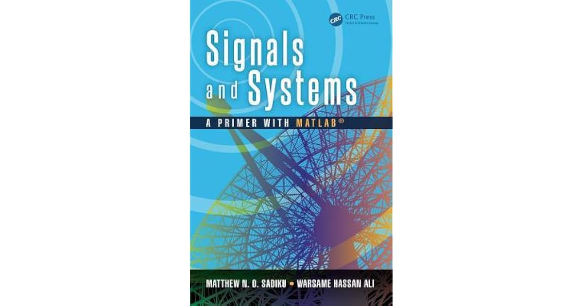 Signals and Systems: A Primer with Matlab by Matthew N.O. Sadiku