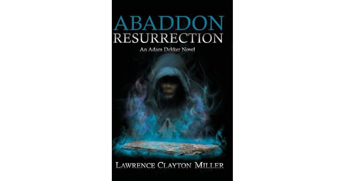 Abaddon Resurrection: An Adam Dekker Novel by Lawrence Miller