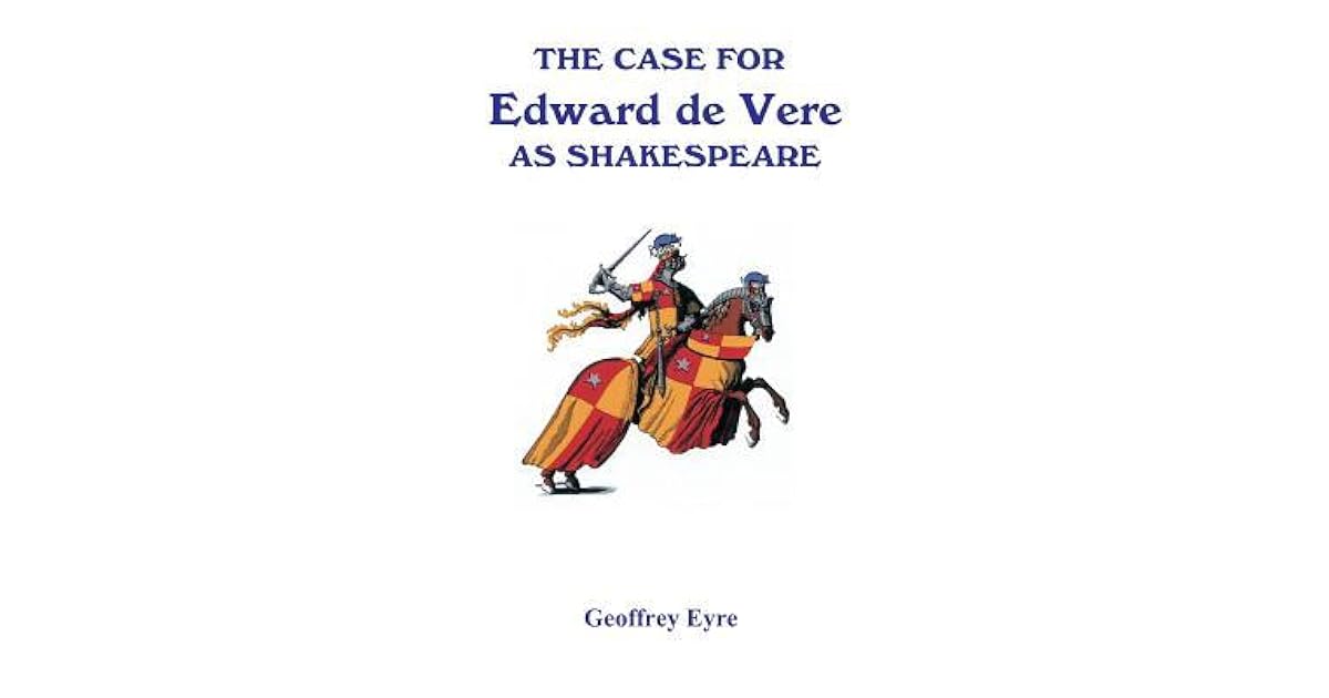 The Case for Edward de Vere as Shakespeare by Geoffrey Eyre