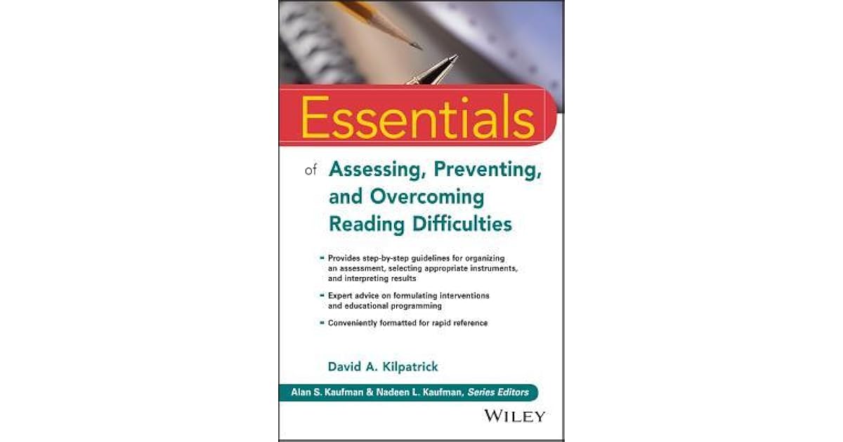 Essentials of Assessing, Preventing, and Overcoming Reading Difficulties by David A Kilpatrick