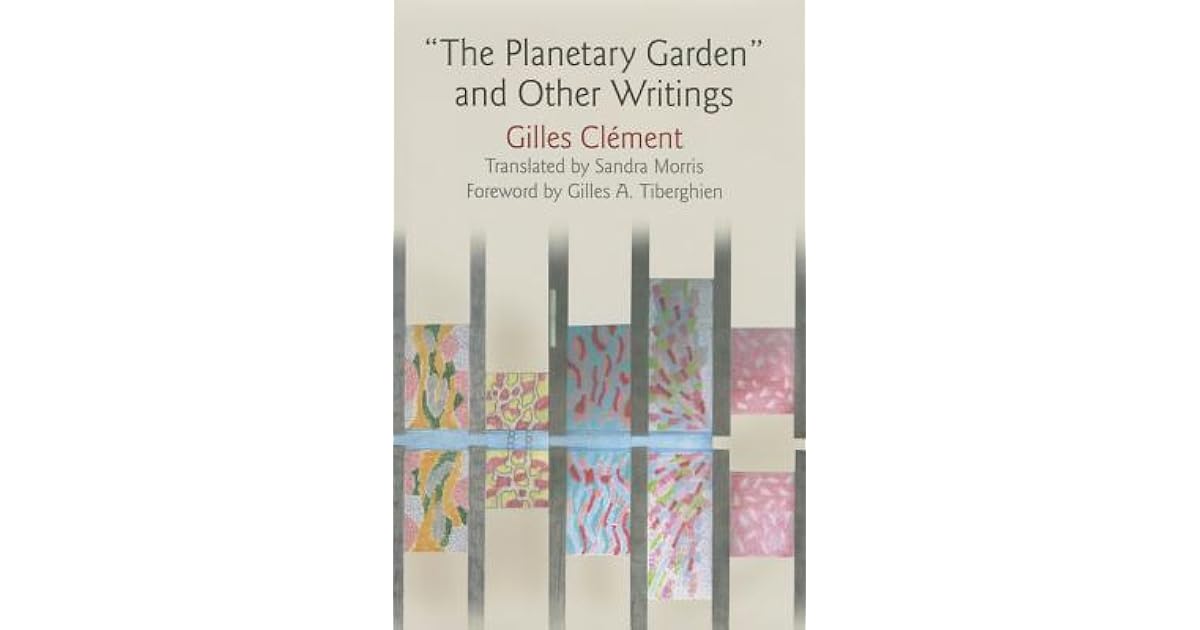 The Planetary Garden and Other Writings by Gilles Clément