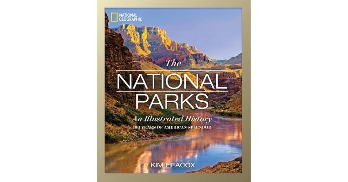 National Geographic The National Parks: An Illustrated History by Kim ...