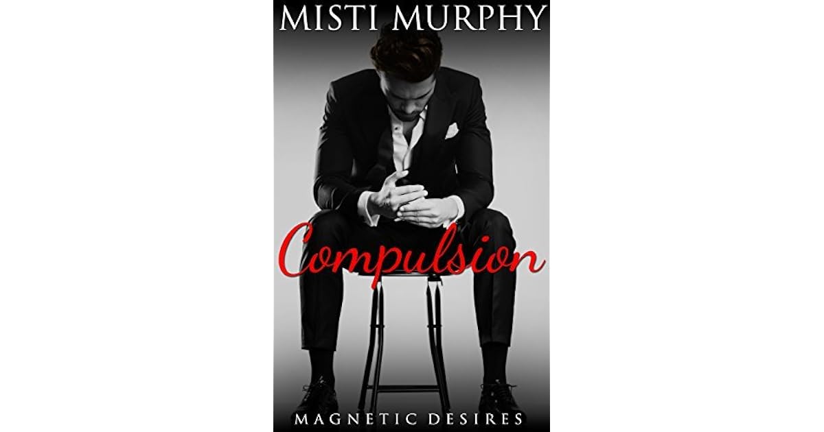 Compulsion (Magnetic Desires, #1) by Misti Murphy