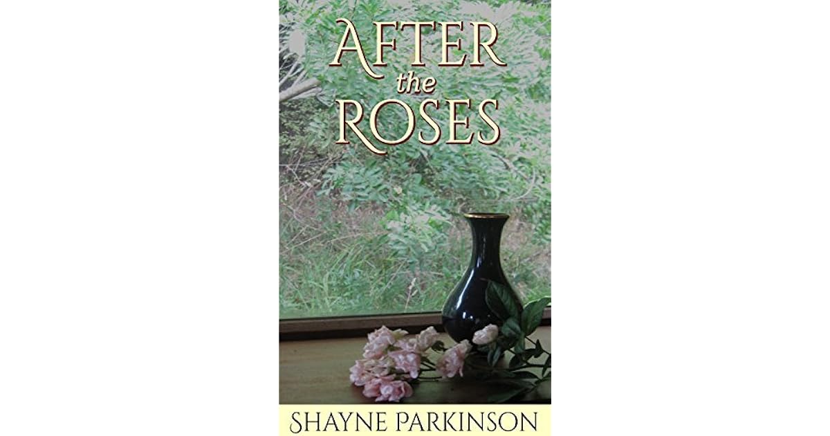 After the Roses by Shayne Parkinson