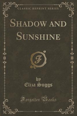 Shadow and Sunshine by Eliza Suggs