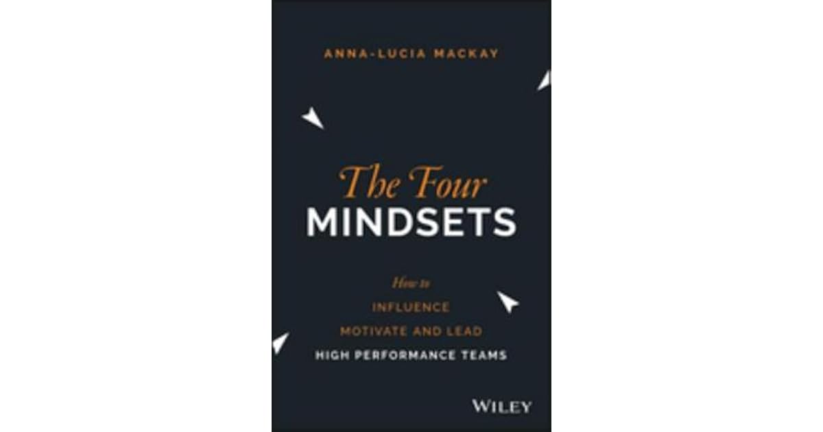The Four Mindsets: How to Influence, Motivate and Lead High Performance ...