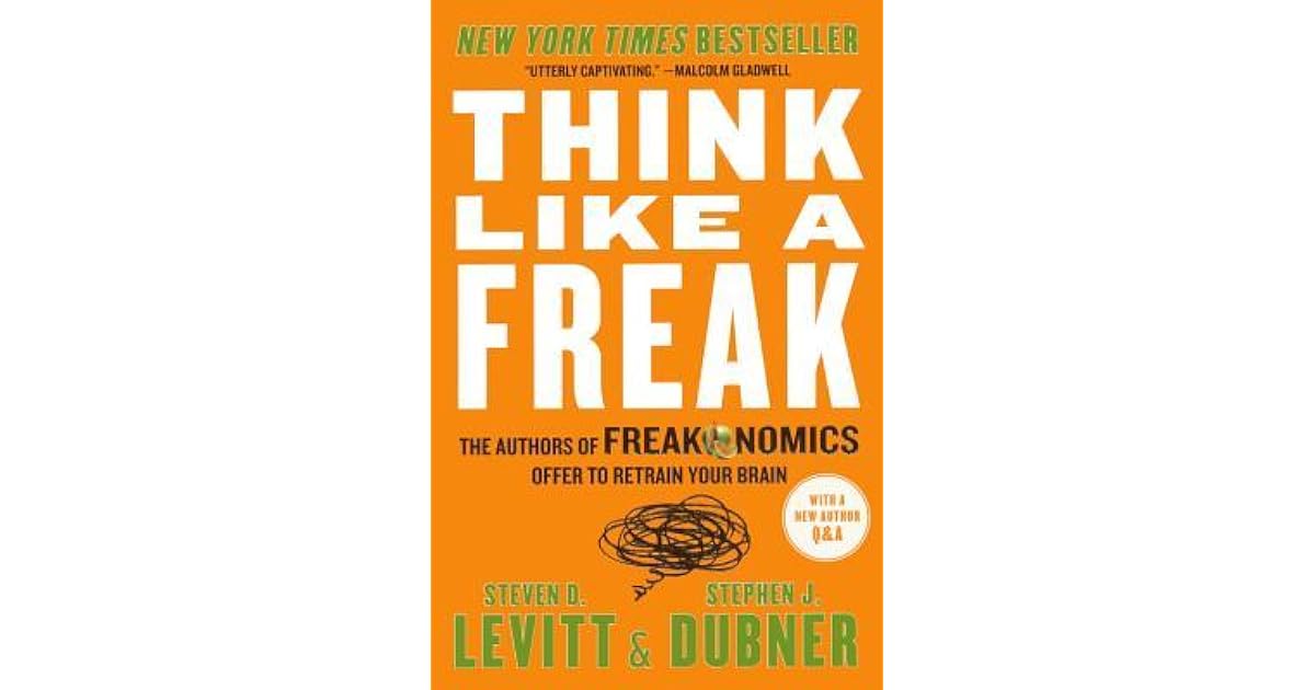 Think Like a Freak: The Authors of Freakonomics Offer to Retrain Your ...