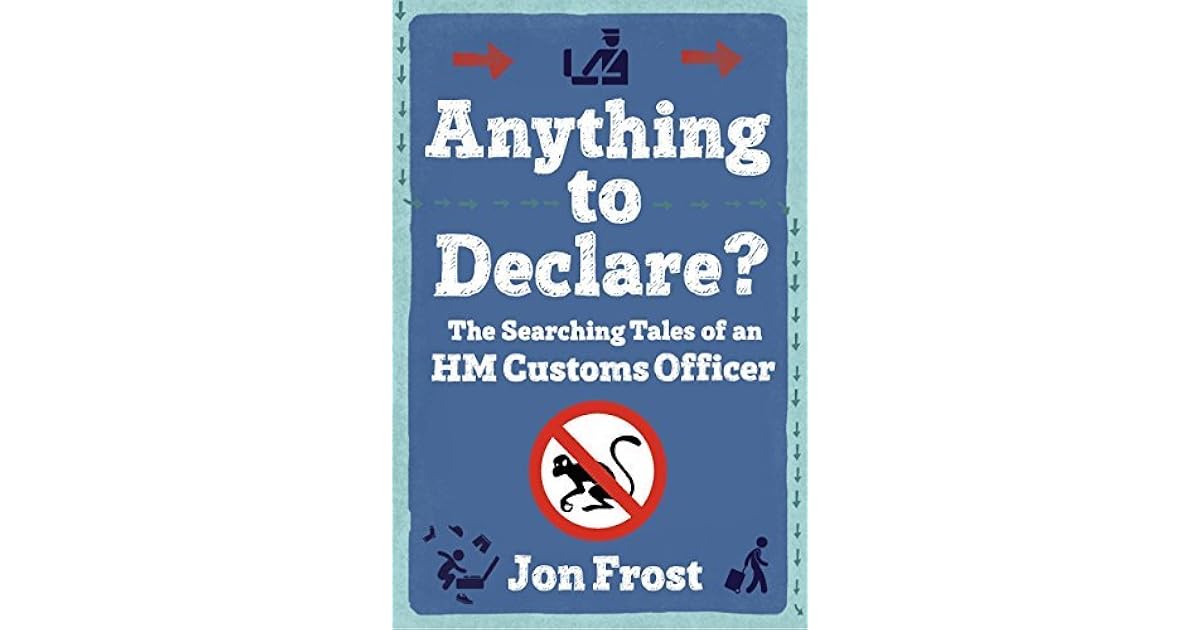 Anything to Declare?: The Searching Tales of an HM Customs Officer by ...