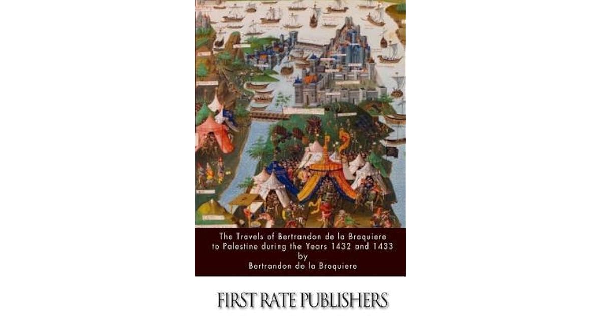 The Travels of Bertrandon de La Broquiere to Palestine During the Years ...