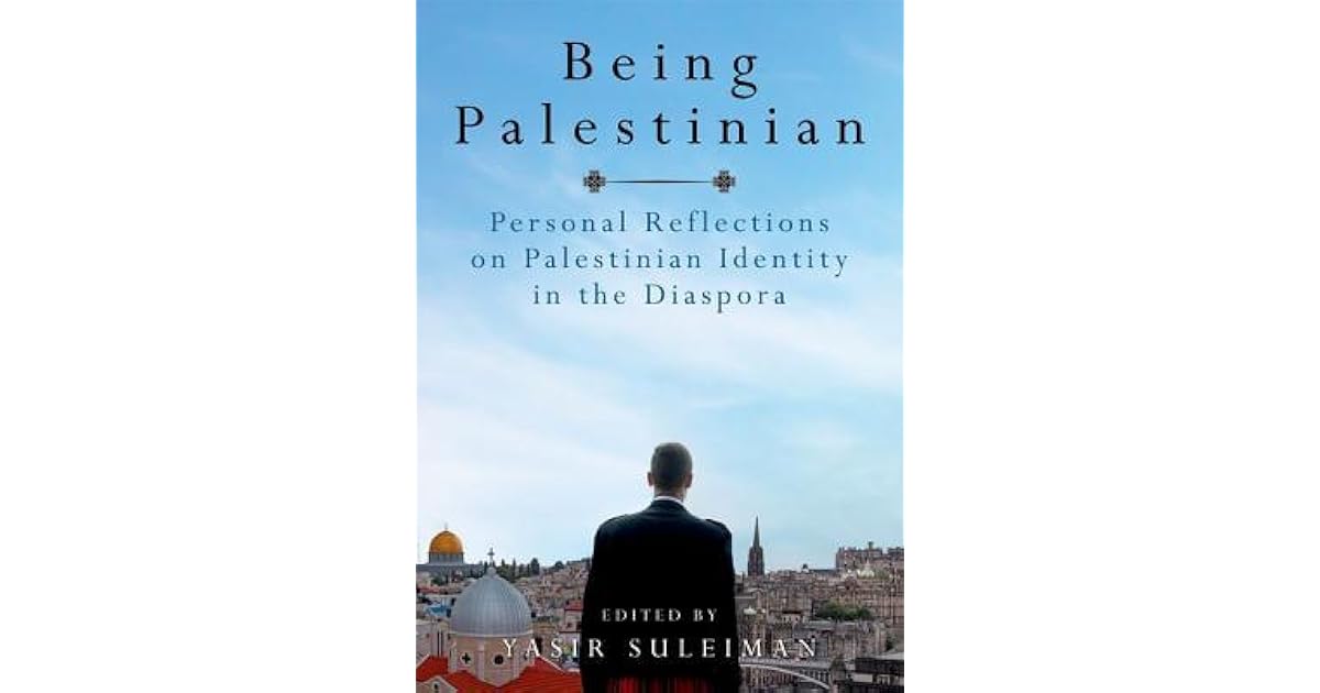 Being Palestinian: Personal Reflections on Palestinian Identity in the ...