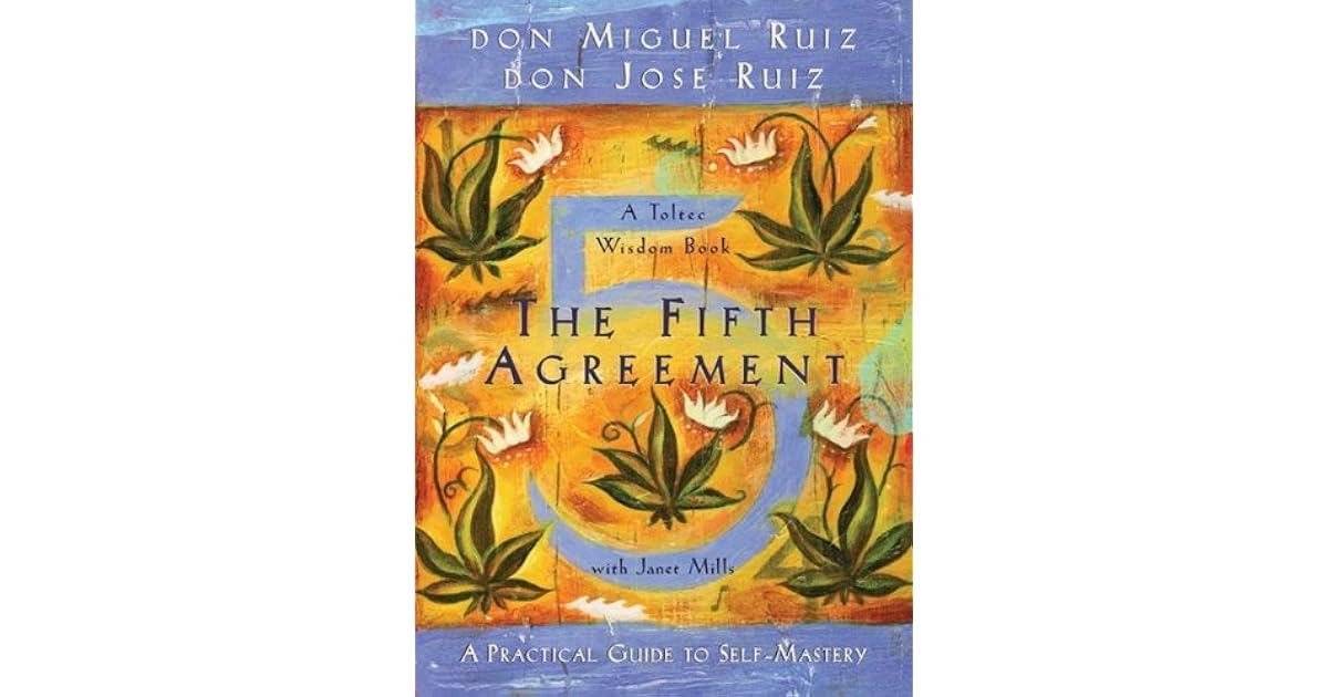 The Fifth Agreement: A Practical Guide to Self-Mastery by Miguel Ruiz