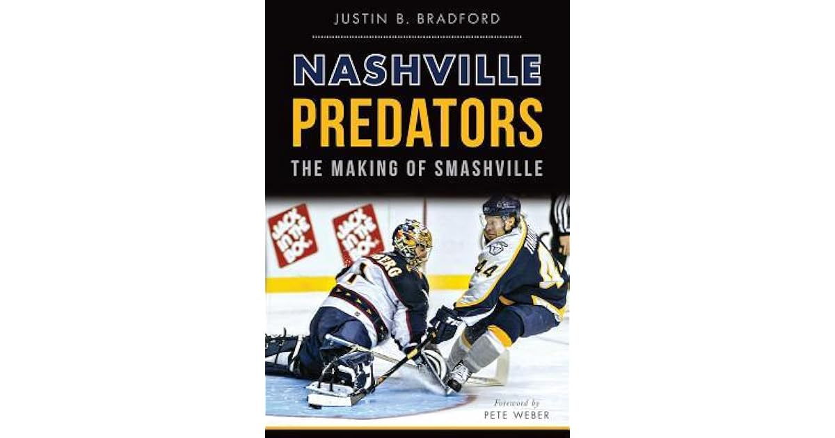Nashville Predators:: The Making of Smashville by Justin B. Bradford