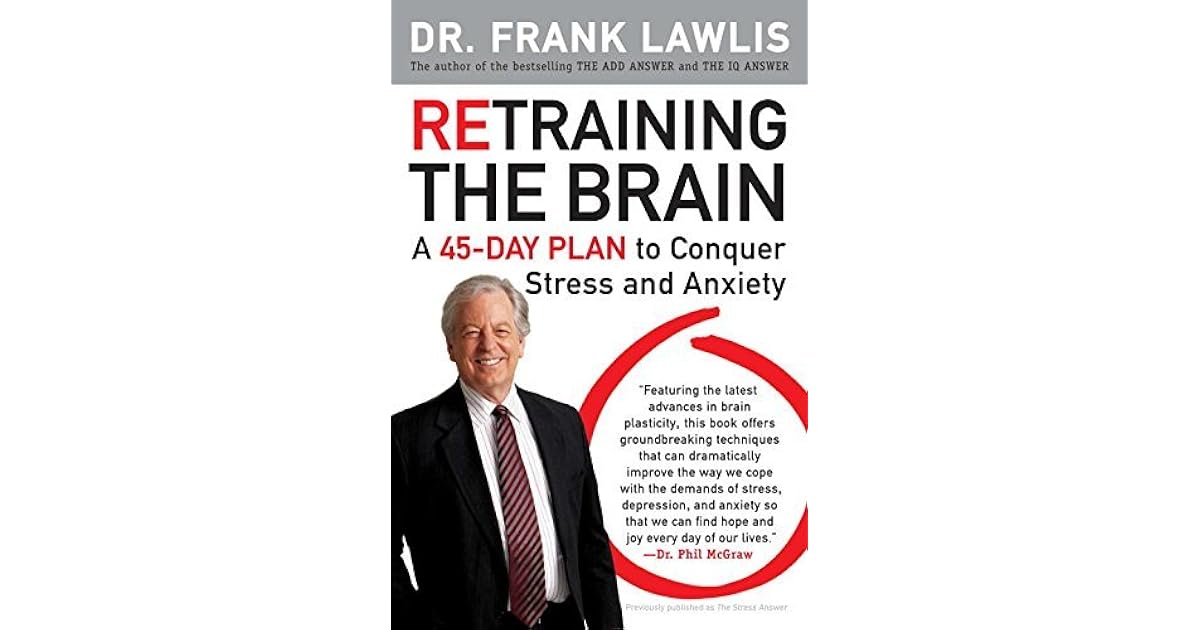 Retraining the Brain: A 45-Day Plan to Conquer Stress and Anxiety by ...