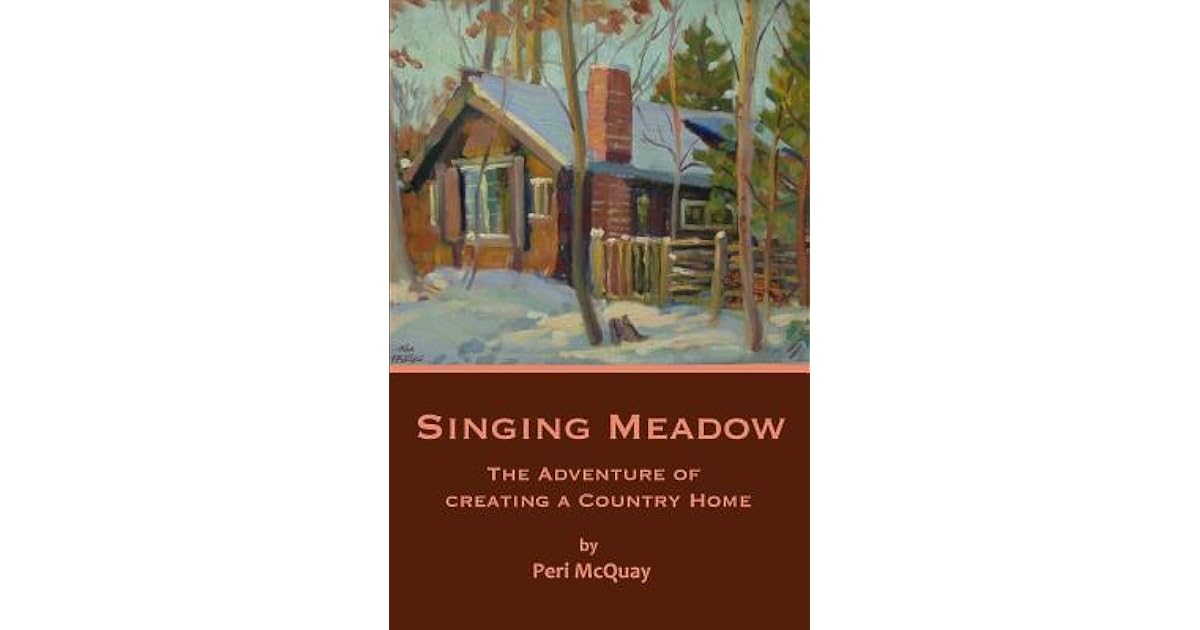 Singing Meadow: The Adventure of Creating a Country Home by Peri ...