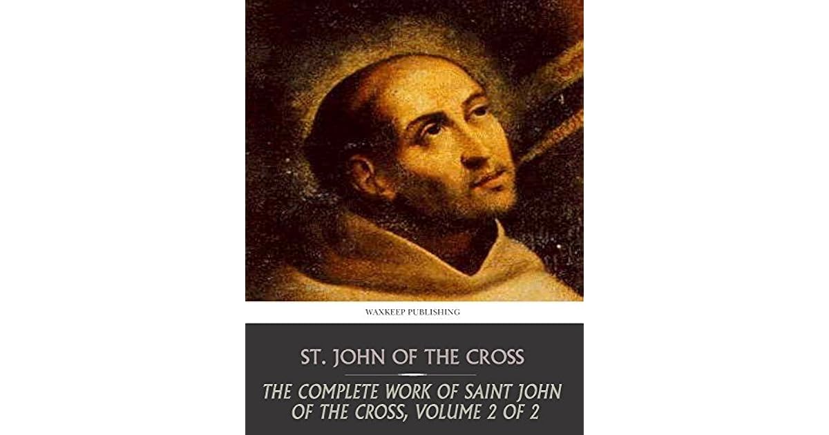 The Complete Works of Saint John of the Cross, Volume 2 of 2 by John of ...