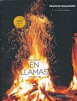 Mallmann on Fire: 100 Inspired Recipes to Grill Anytime, Anywhere by ...