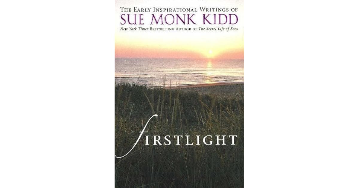 Firstlight: The Early Inspirational Writings of Sue Monk Kidd by Sue ...