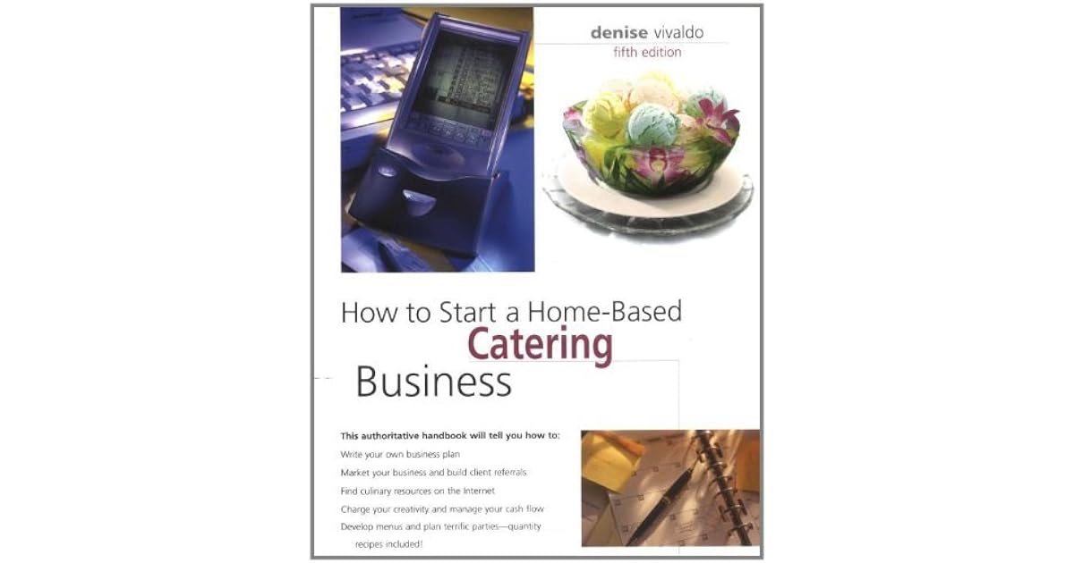 How to Start a Home-Based Catering Business by Denise Vivaldo