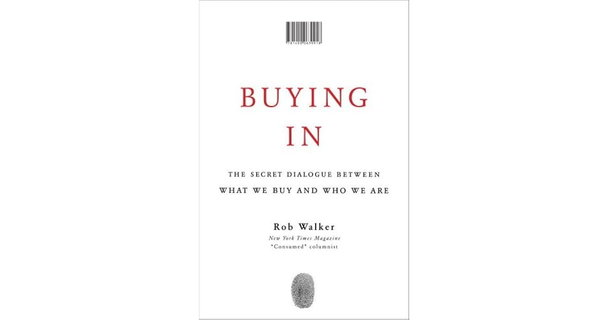 Buying In: The Secret Dialogue Between What We Buy and Who We Are by ...