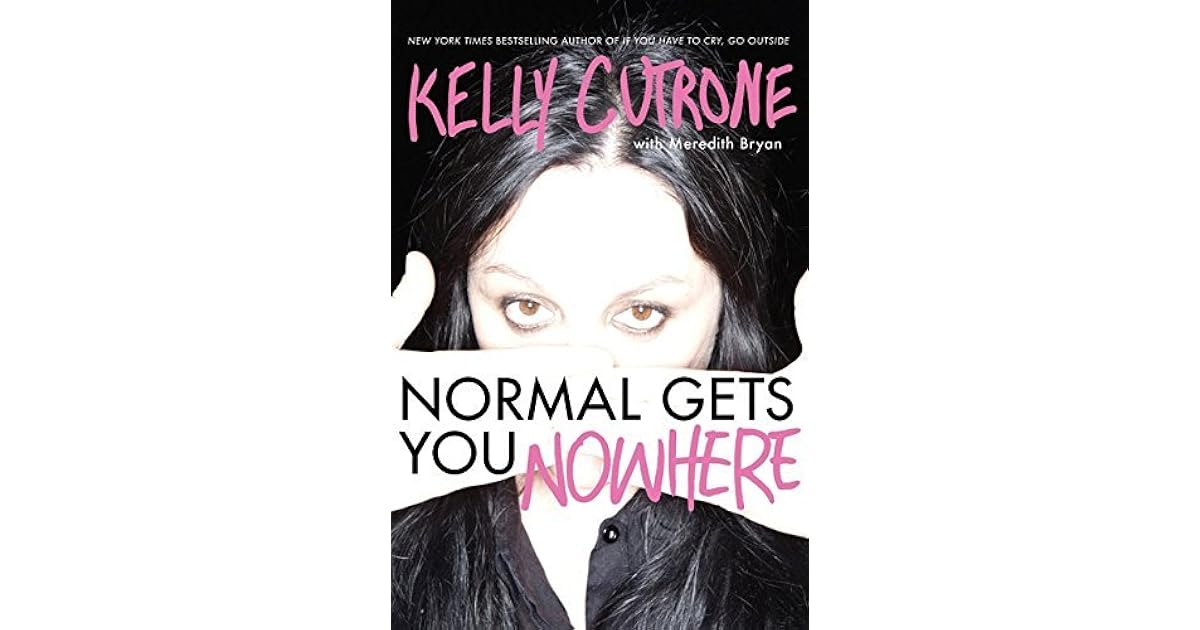 Normal Gets You Nowhere by Kelly Cutrone