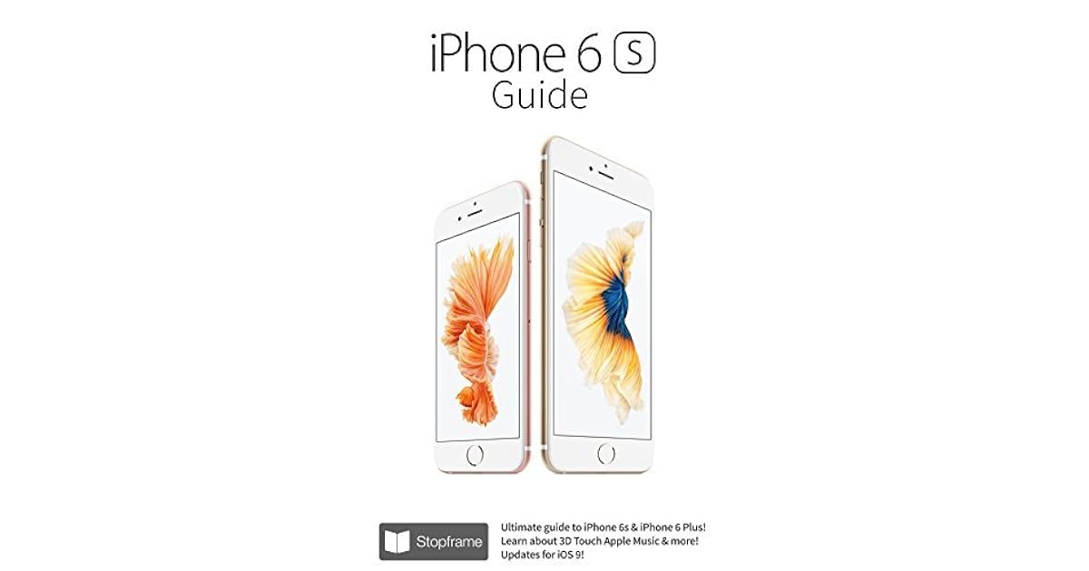 iPhone 6s Guide: The Ultimate Guide for iPhone 6s & iPhone 6s Plus by ...