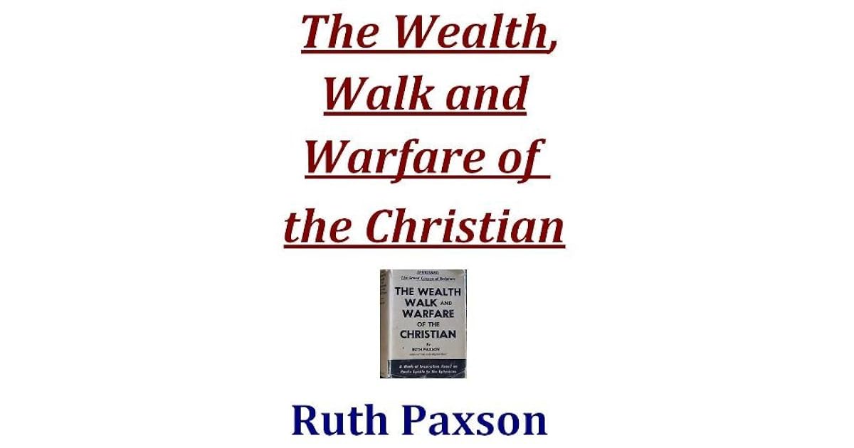 The Wealth, Walk and Warfare of the Christian by Ruth Paxson