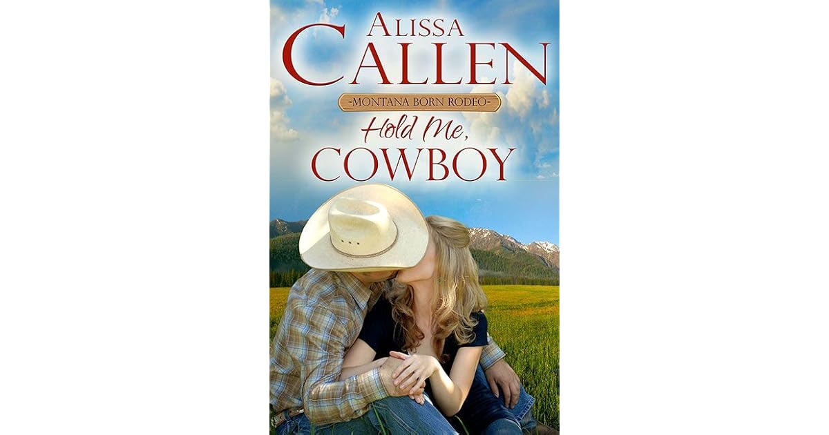 Hold Me, Cowboy by Alissa Callen