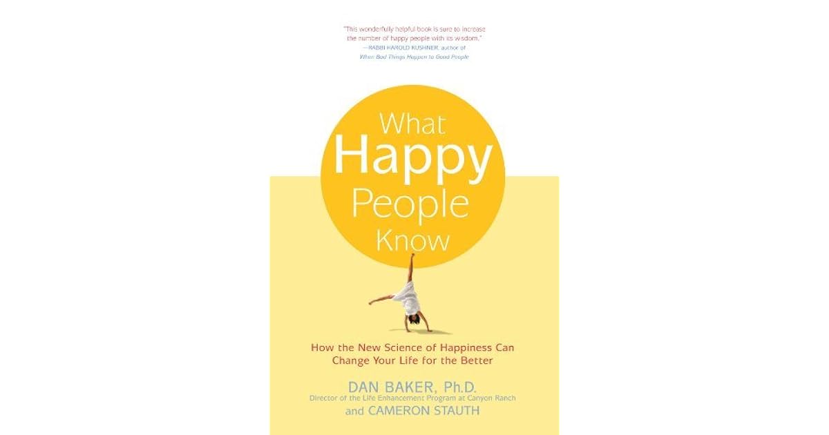 What Happy People Know: How the New Science of Happiness Can Change ...