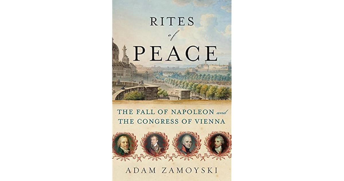 Rites of Peace: The Fall of Napoleon and the Congress of Vienna by Adam ...
