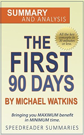 The First 90 Days by Michael Watkins: An Action Steps Summary and ...