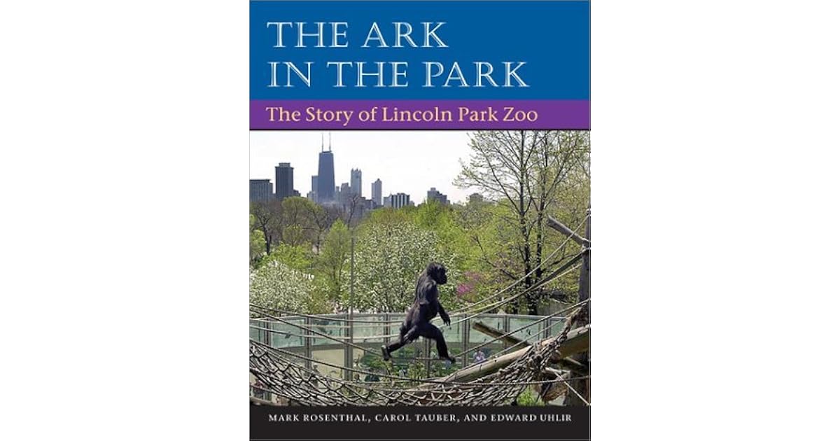 The Ark in the Park: The Story of Lincoln Park Zoo by Mark Rosenthal