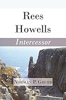 Rees Howells: Intercessor by Norman P. Grubb