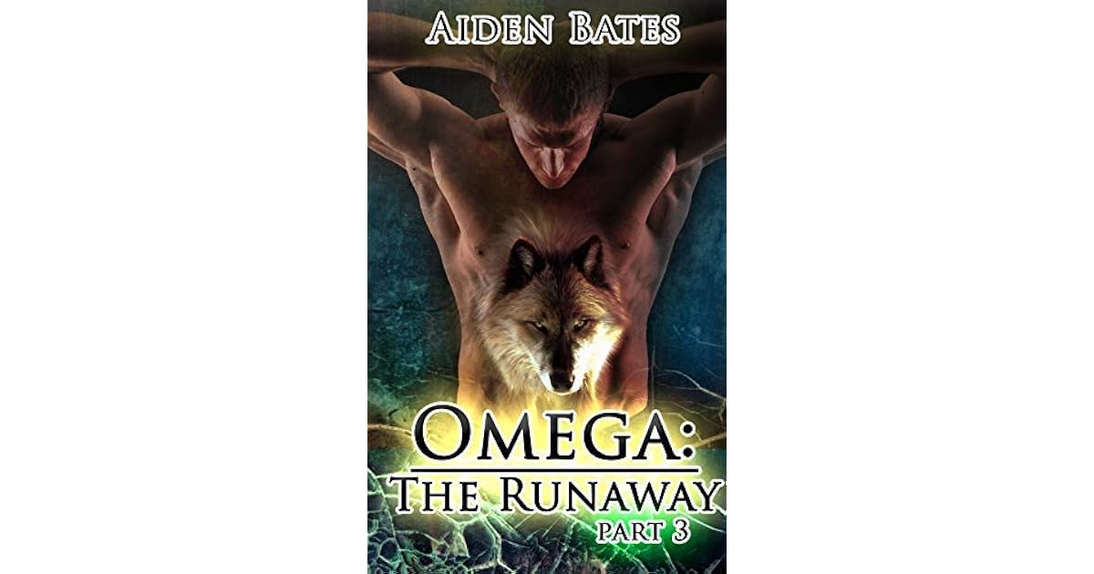 Omega: The Runaway - Part 3 by Aiden Bates
