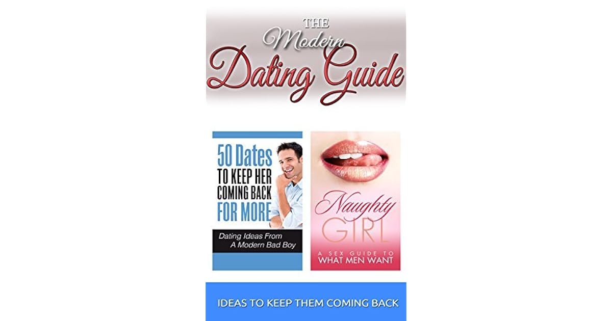 ROMANTIC: The Modern Dating Guide: Ideas To Keep Them Coming Back ...