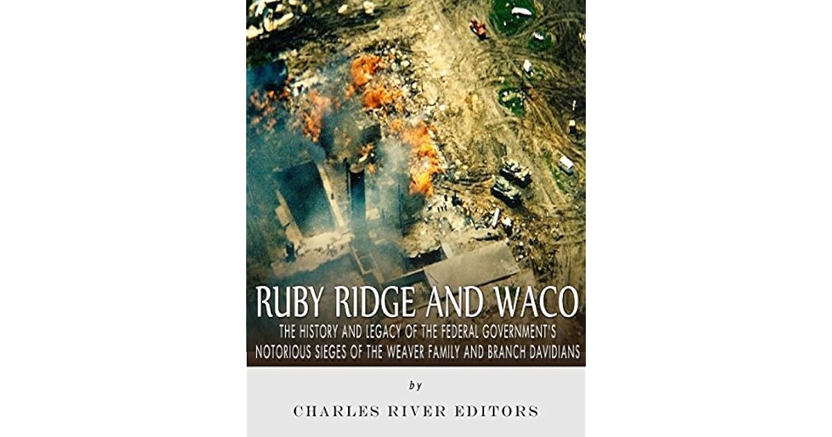 Ruby Ridge and Waco: The History and Legacy of the Federal Government’s ...
