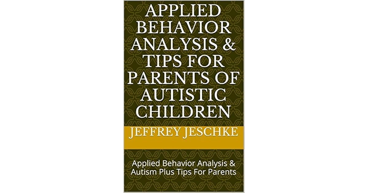 Applied Behavior Analysis & Tips For Parents of Autistic Children ...