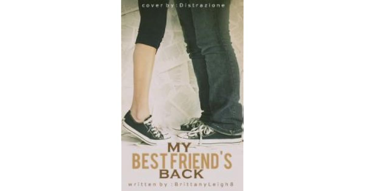 My Best Friend is Back by BrittanyLeigh8