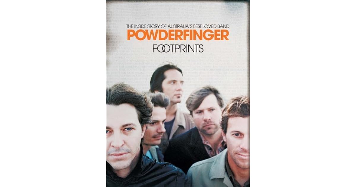 Powderfinger: Footprints: The inside story of Australia's best-loved ...