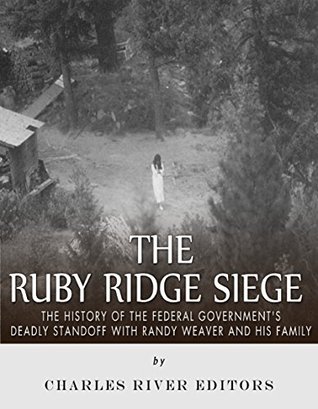 The Ruby Ridge Siege: The History of the Federal Government's Deadly ...