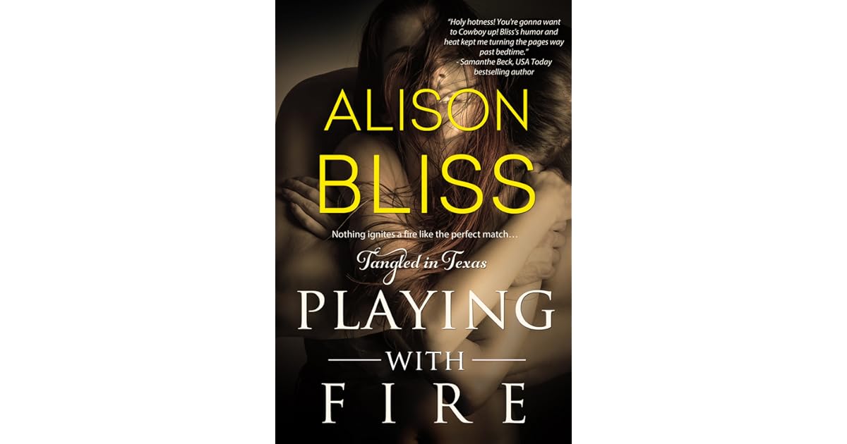 Playing With Fire (Tangled in Texas, #2) by Alison Bliss