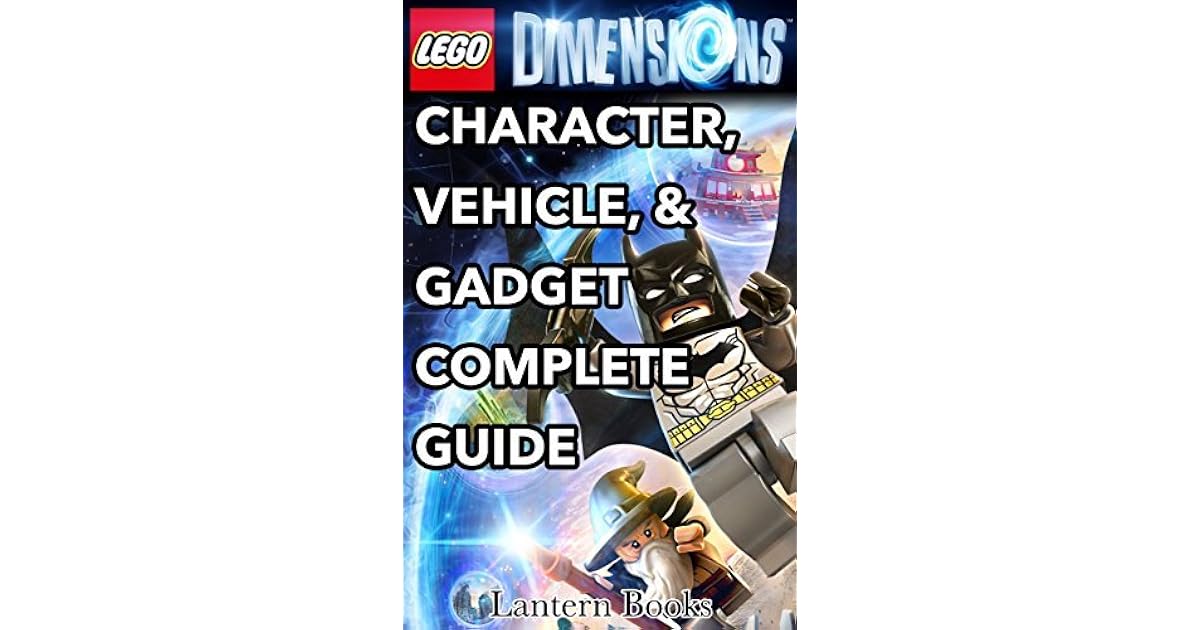 Lego Dimensions - Character, Vehicle & Gadget Complete Guide by Lantern ...