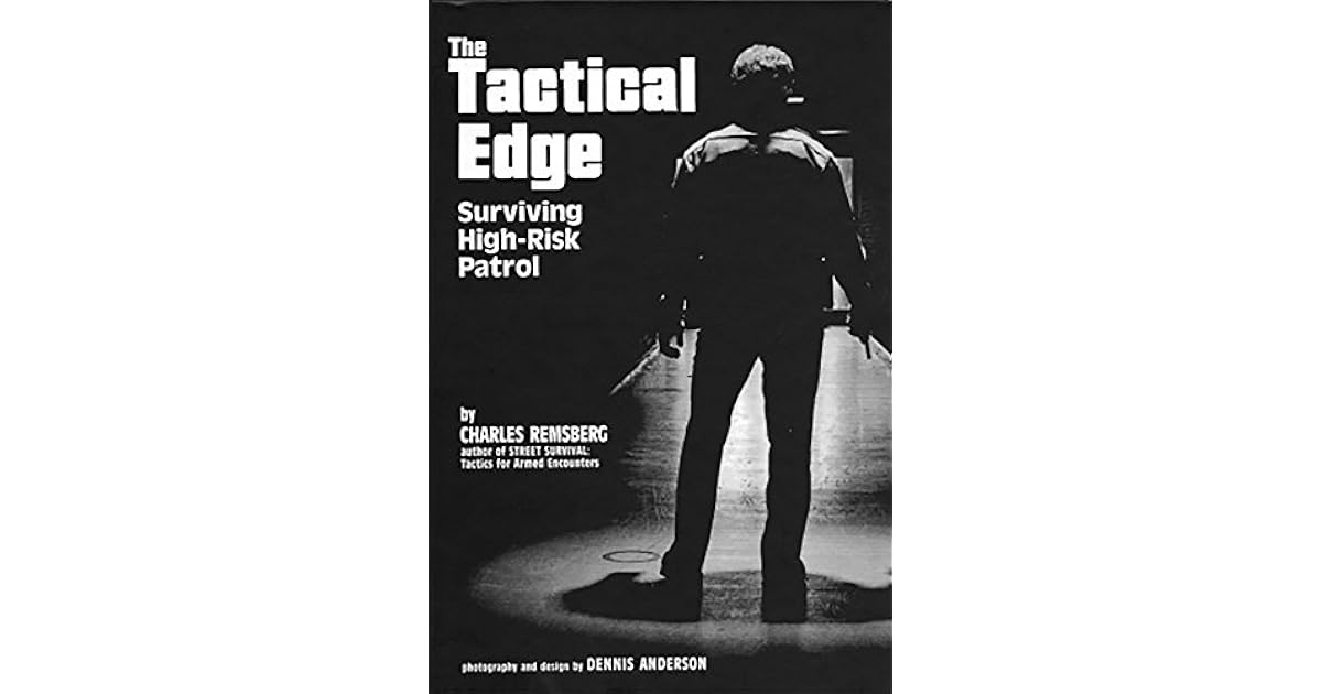 The Tactical Edge: Surviving High-Risk Patrol by Charles Remsberg