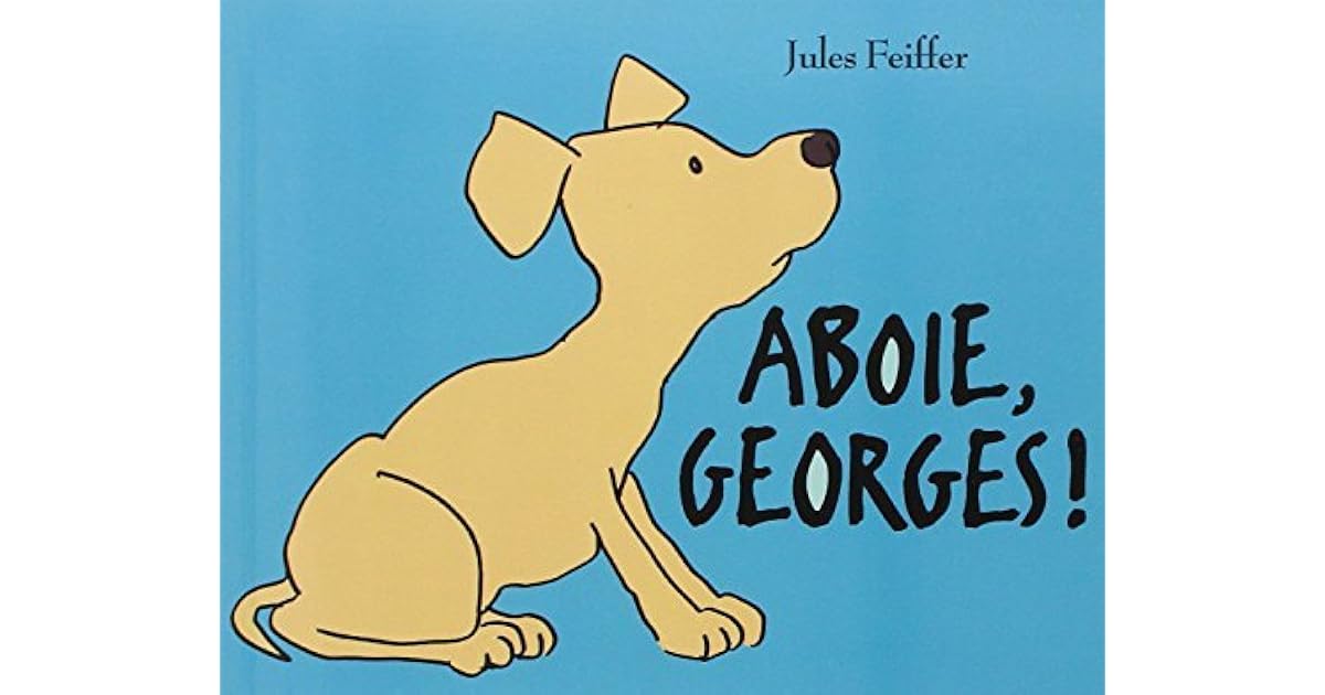 Aboie, Georges! by Jules Feiffer