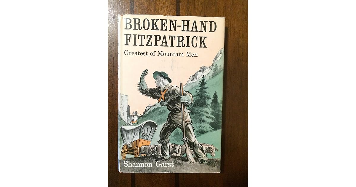 Broken-Hand Fitzpatrick: Greatest of Mountain Men by Shannon Garst