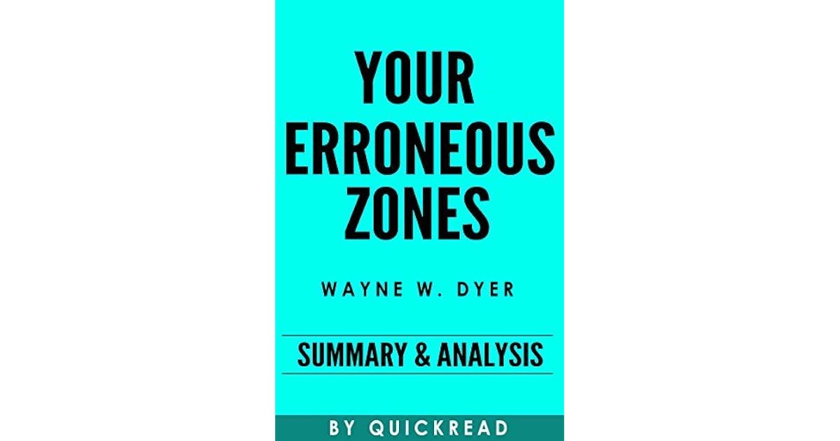 Your Erroneous Zones: By Wayne W. Dyer | Summary & Analysis by QuickRead