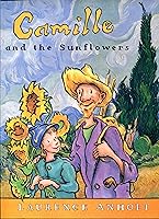 Camille and the Sunflowers: A Story About Vincent van Gogh by Laurence ...