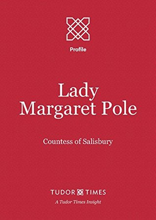 Lady Margaret Pole: Countess of Salisbury (Tudor Times Insights by ...